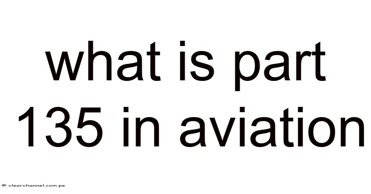 What Is Part 135 In Aviation